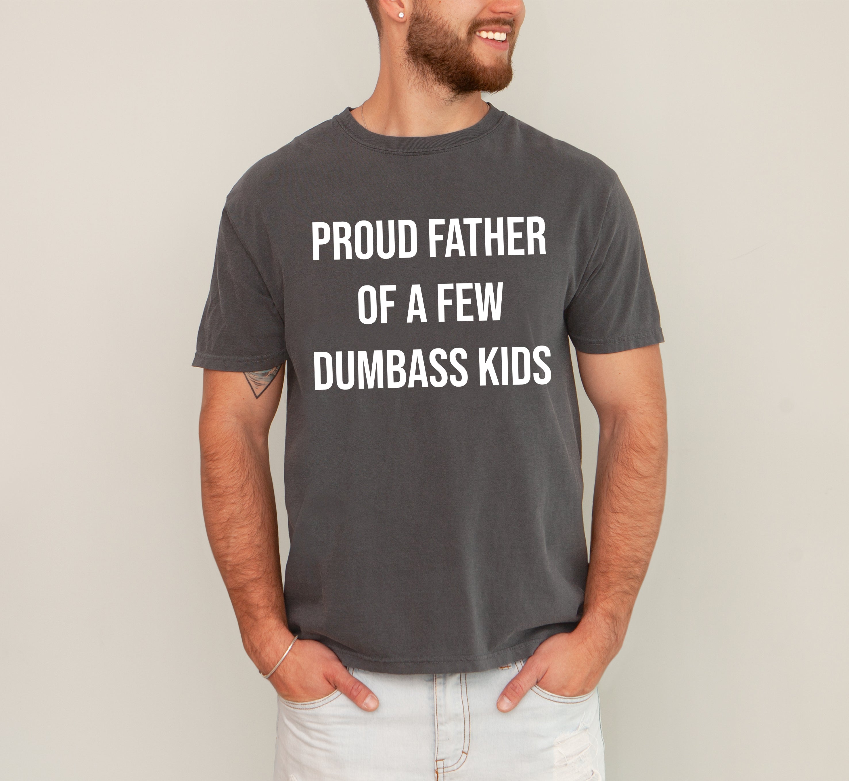 Proud Father Of A Few Dumbass Kids Tshirt | Refinery Number One