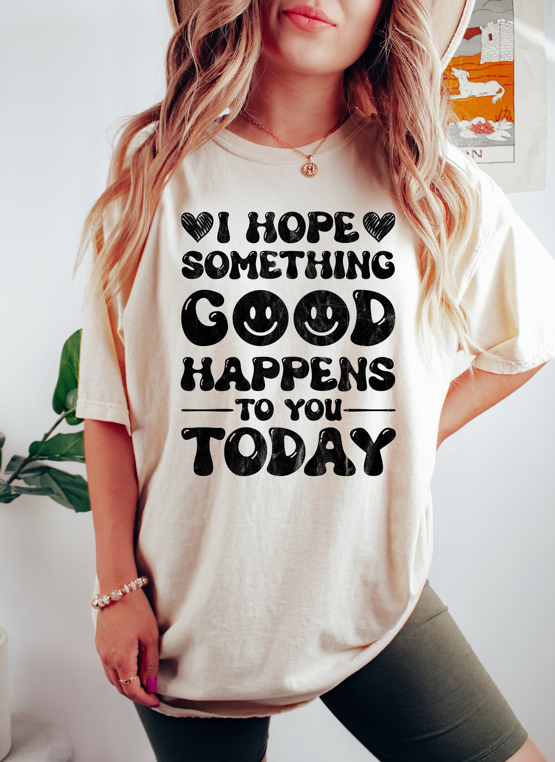 I Hope Something Good Happens To You Today Tshirt | Refinery Number One